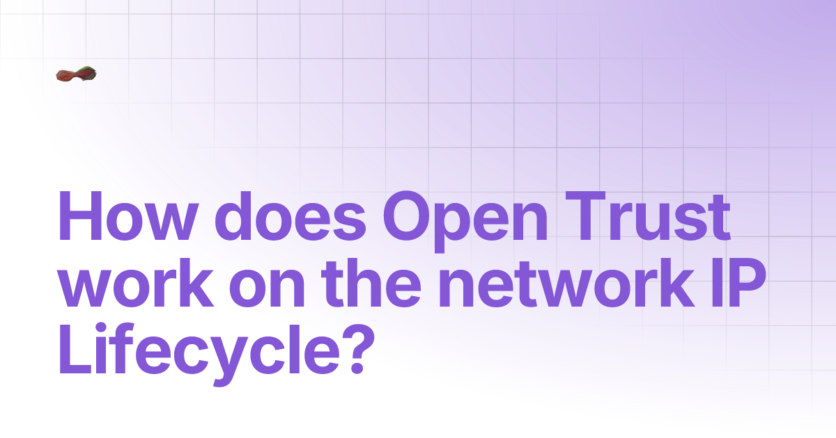 How does Open Trust work on the network IP Lifecycle? | AI Compliance